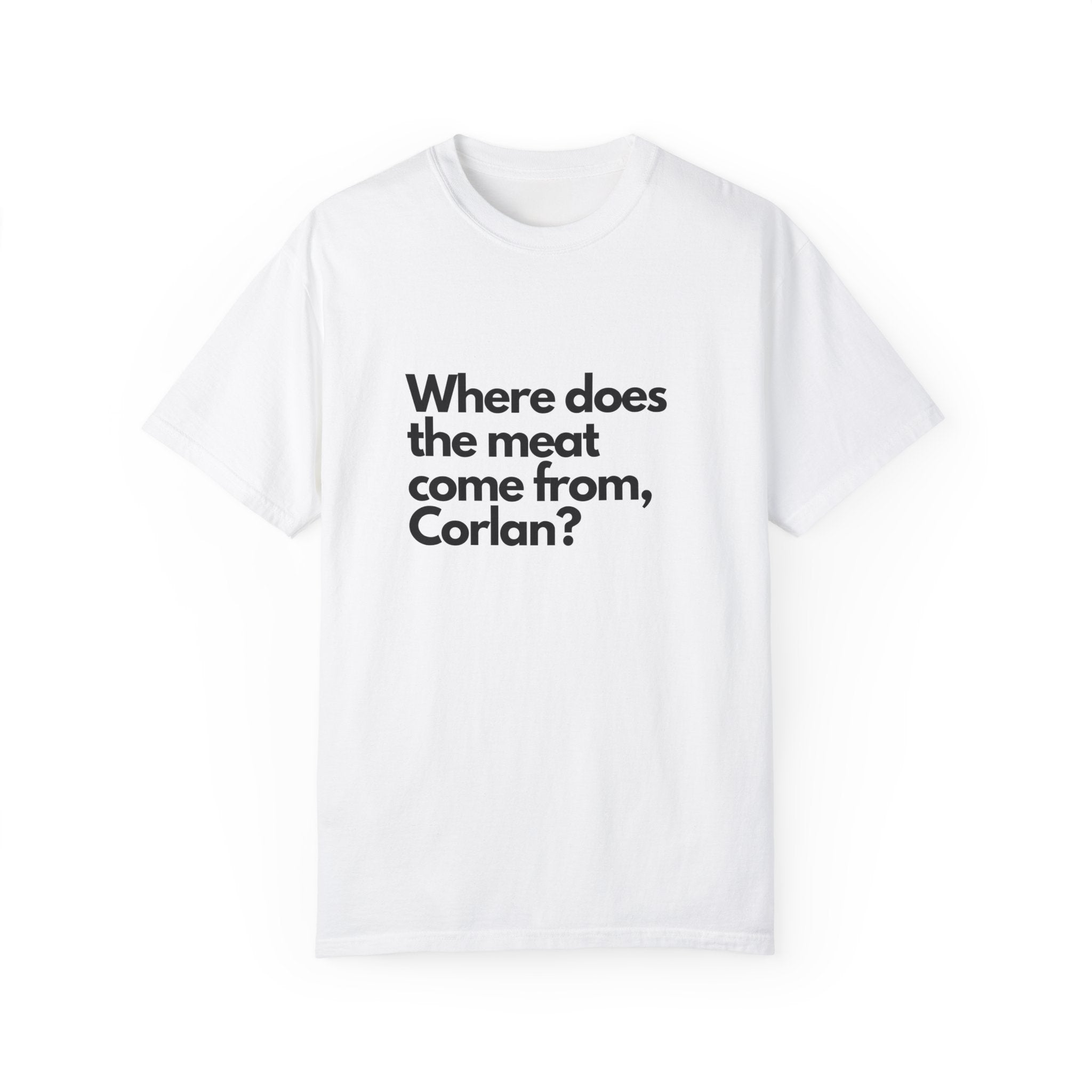 Where does the meat come from, Corlan? - T-Shirt – Paleo Pines Official ...